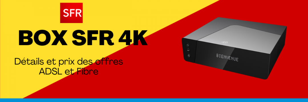 Box sfr 4K : Prix promos et caractéristiques des offres ADSl et fibre