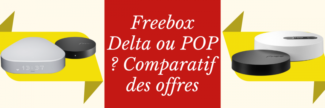 Freebox delta ou pop ? Comparatif de prix et caractéristiques des offres